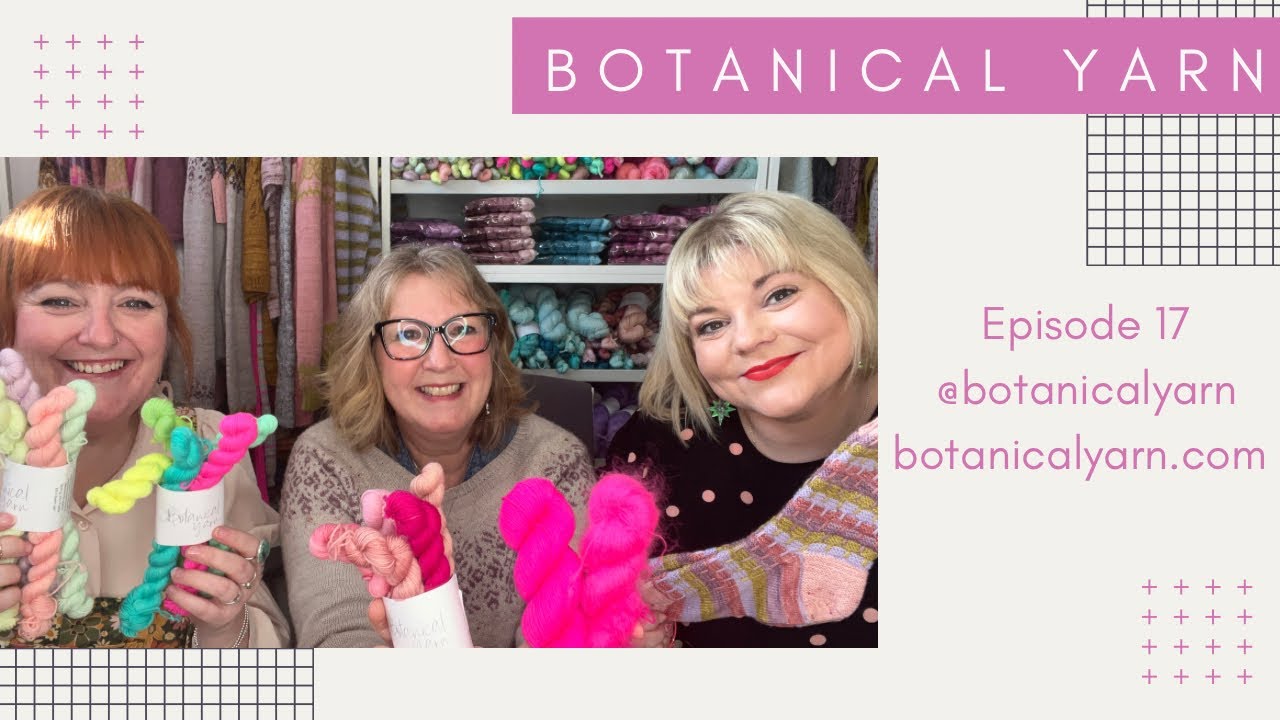 Botanical Yarn Knitting Crafting Podcast Episode 17 - New Team Member ...