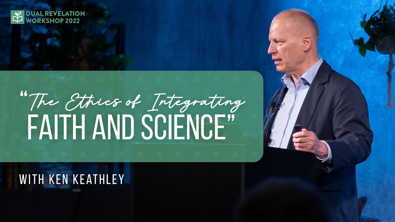 "The Ethics of Integrating Faith and Science" with Ken Keathley | Dual ...