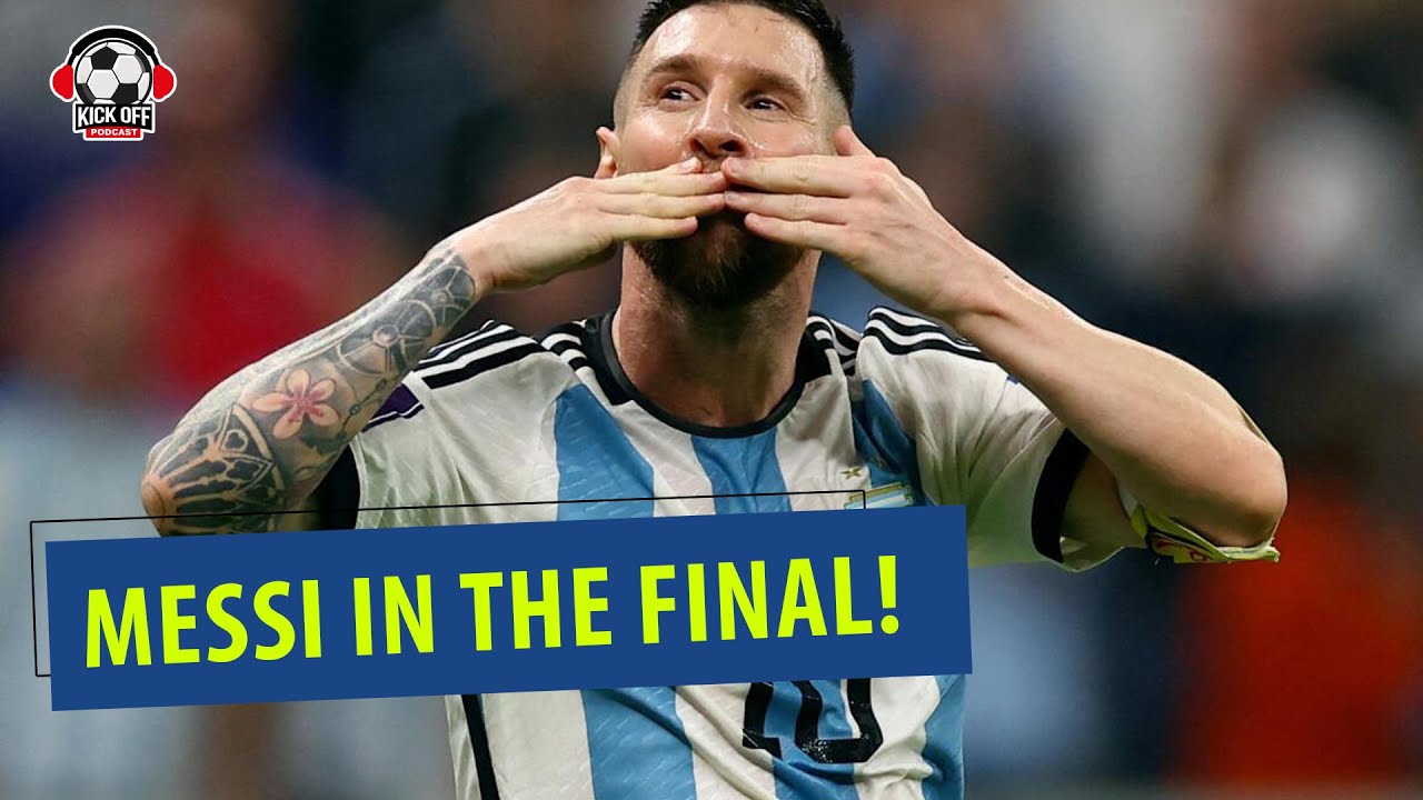Messi Takes Argentina Into FIFA World Cup 2022 Final | Kick Off Podcast ...