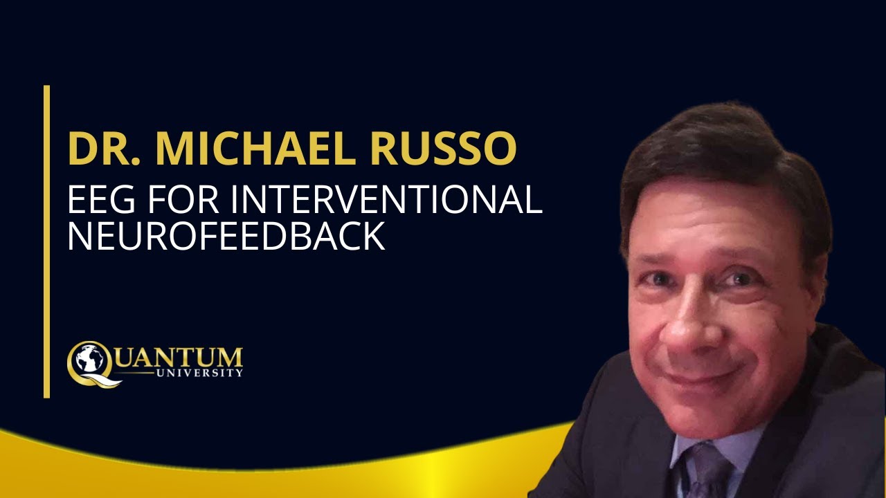 Dr. Michael Russo - EEG for Interventional Neurofeedback - Quantum University - YouTube