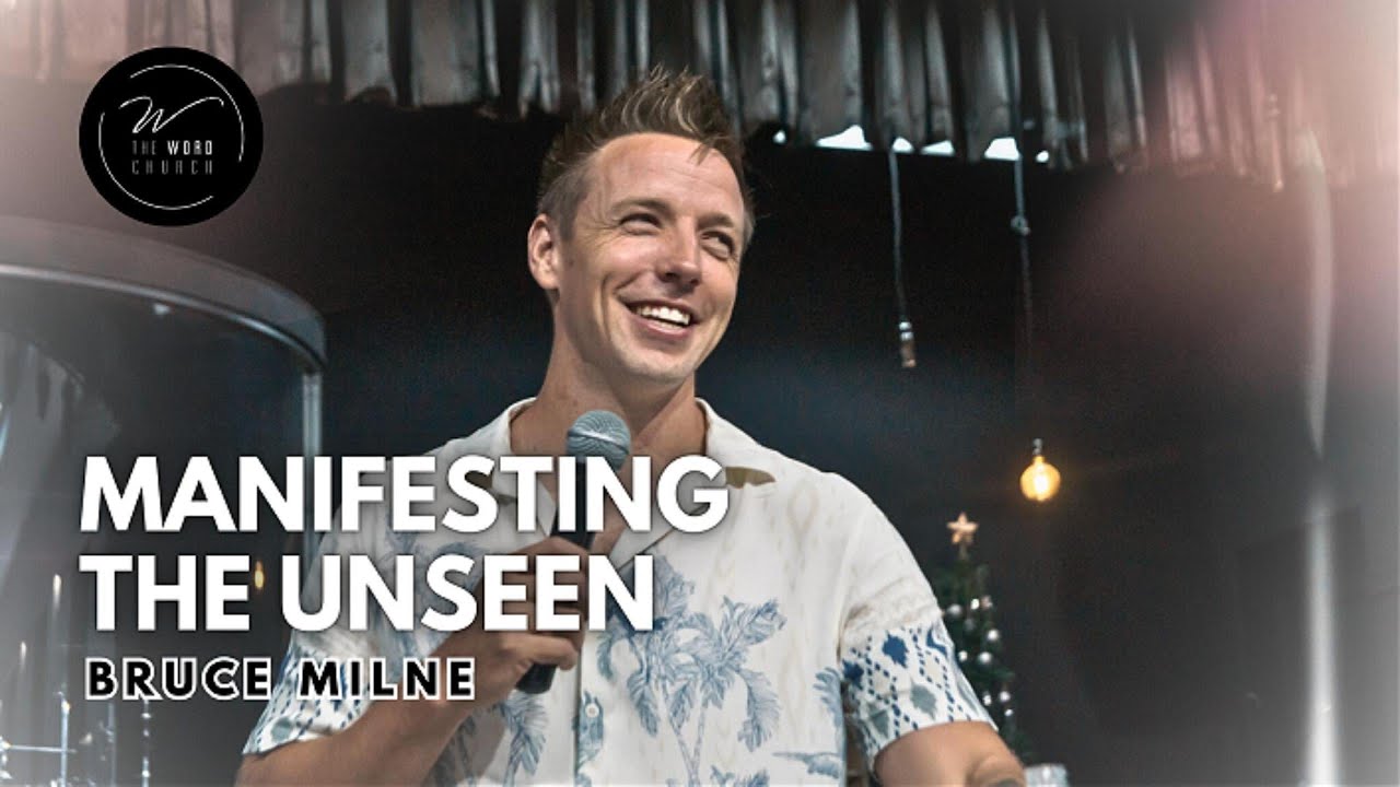 Manifesting The Unseen | Bruce Milne | The Word Church - YouTube
