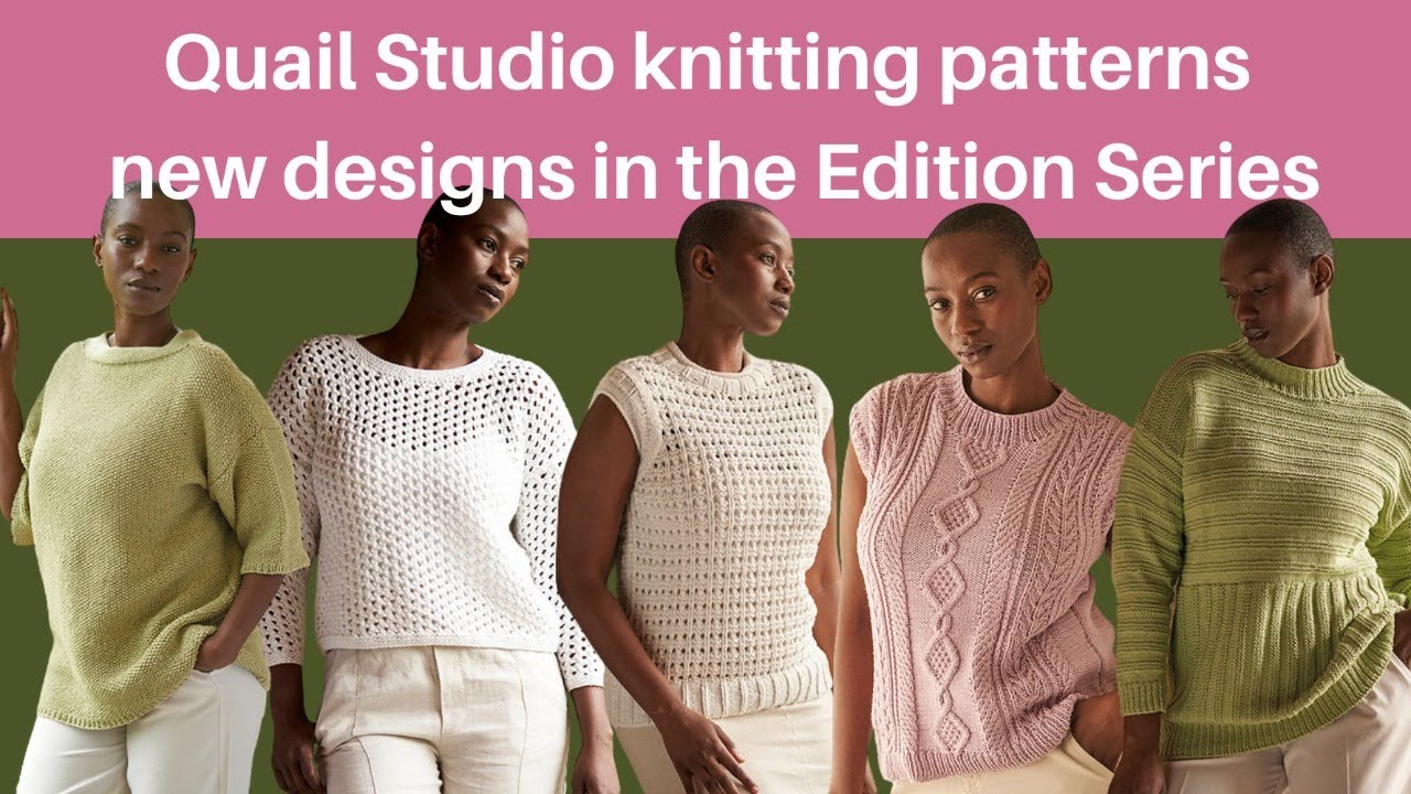 Quail Studio knitting patterns new designs in the Edition Series - YouTube