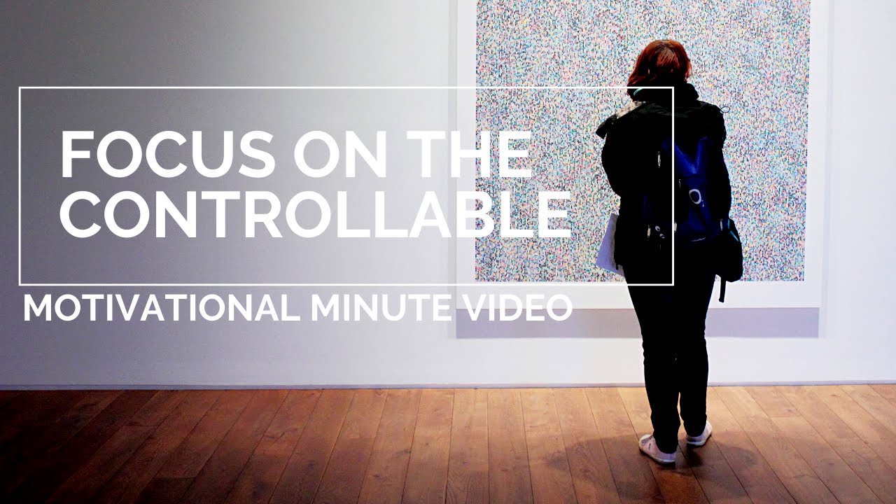 Focus On The Controllable - YouTube