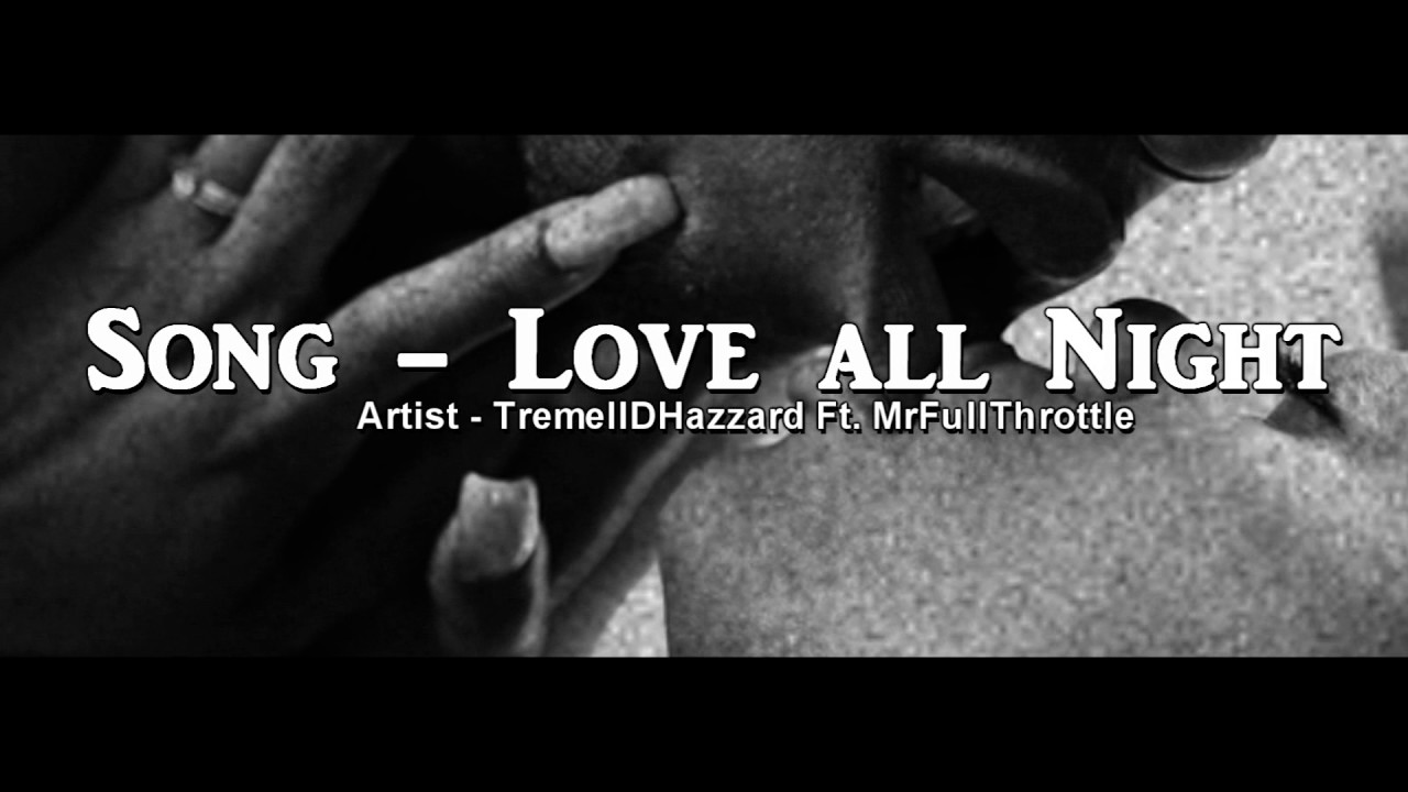 Love All Night - TremellDHazzard FT.Mrfullthrottle - YouTube