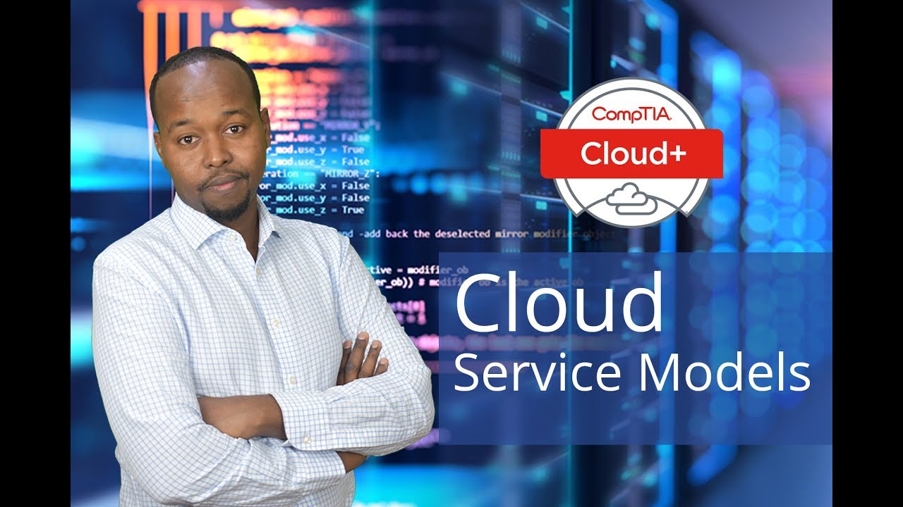 CompTIA Cloud+: Cloud Service Models - YouTube