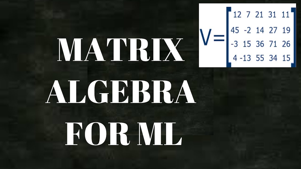 Matrix Algebra for Machine Learning (Part-1) - YouTube