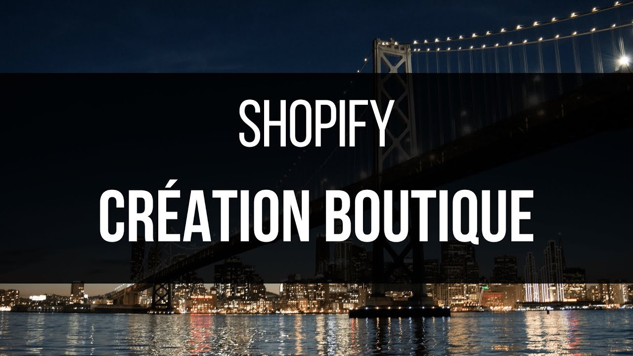 SHOPIFY - CRÉATION DE VOTRE BOUTIQUE - YouTube