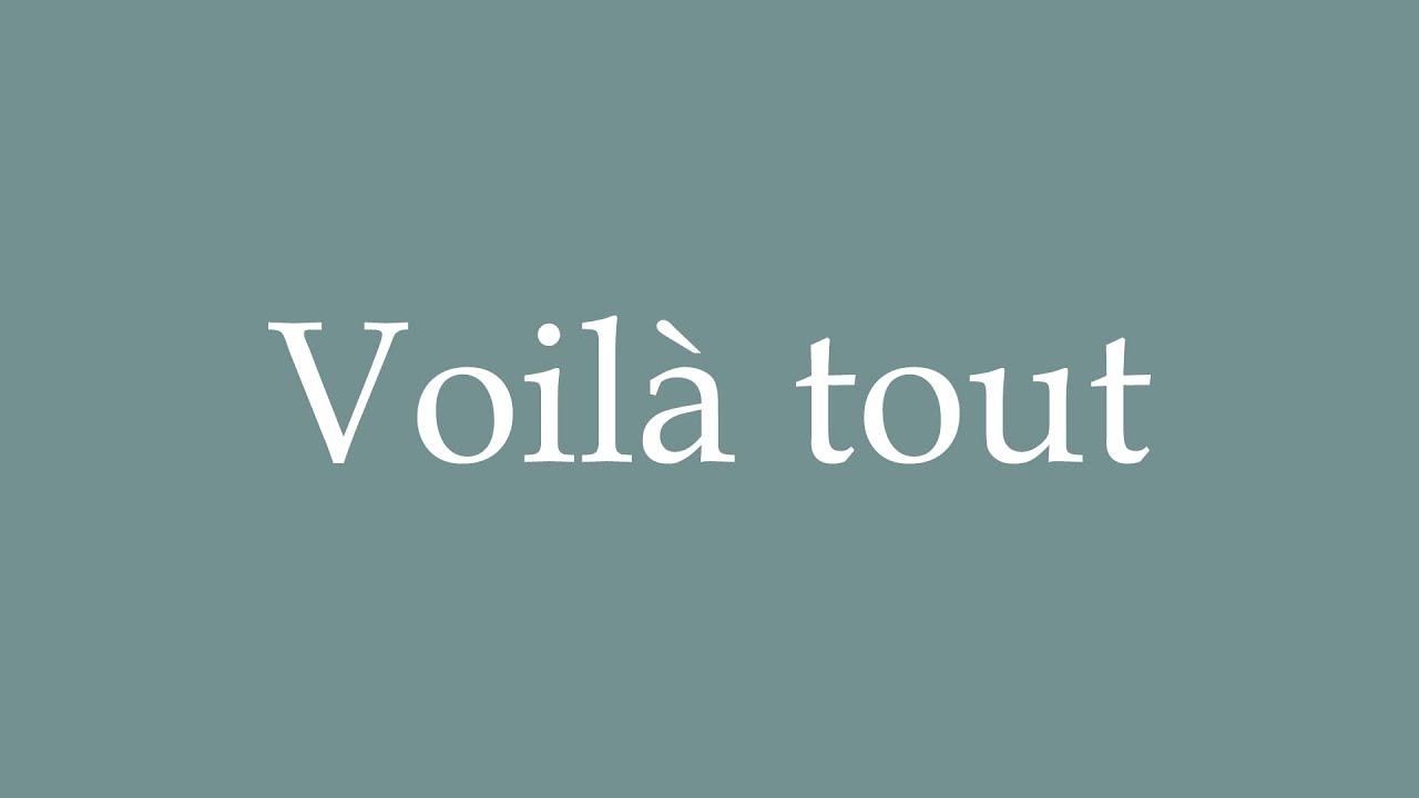 How to Pronounce ''Voilà tout'' (That's all) Correctly in French - YouTube