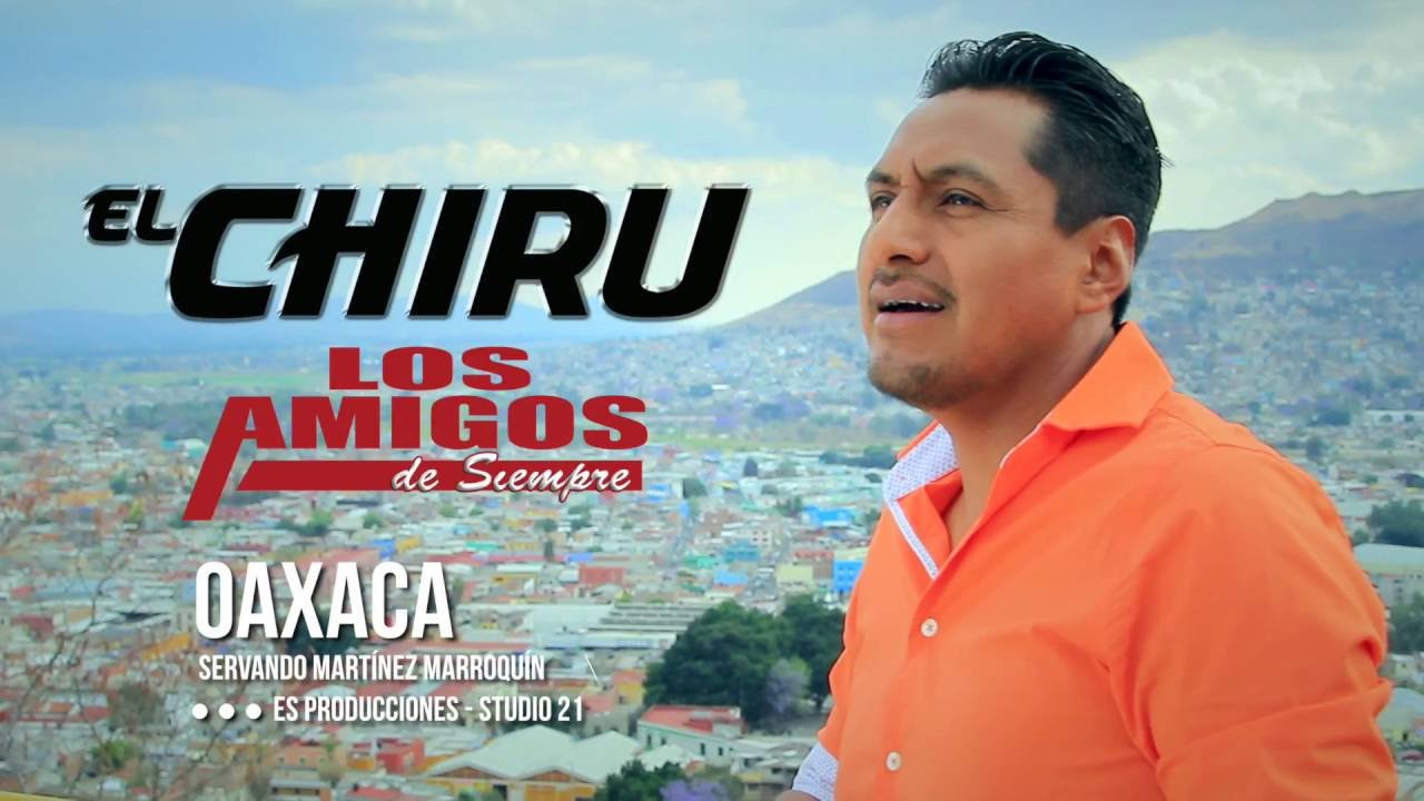 Oaxaca - El Chiru y Los Amigos de Siempre - YouTube