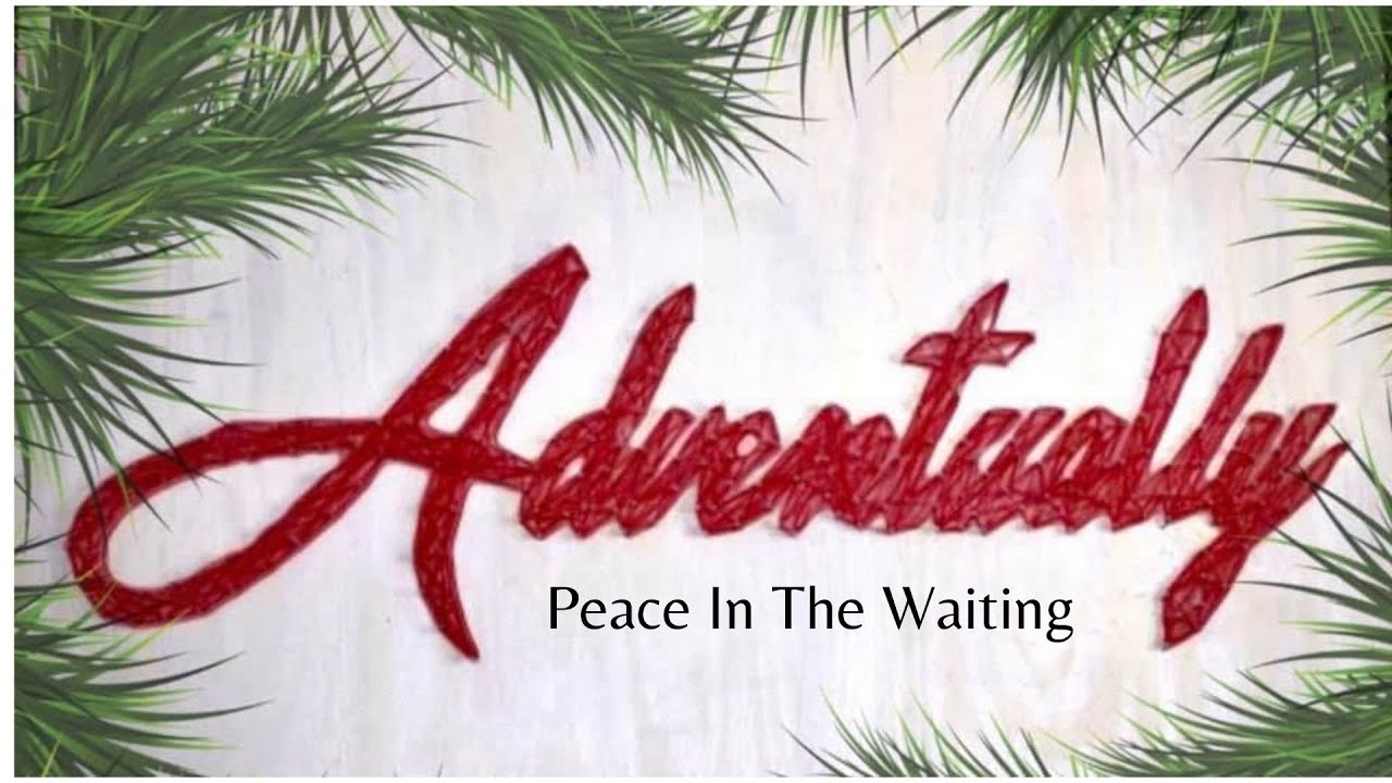 Adventually: Peace In The Waiting - YouTube