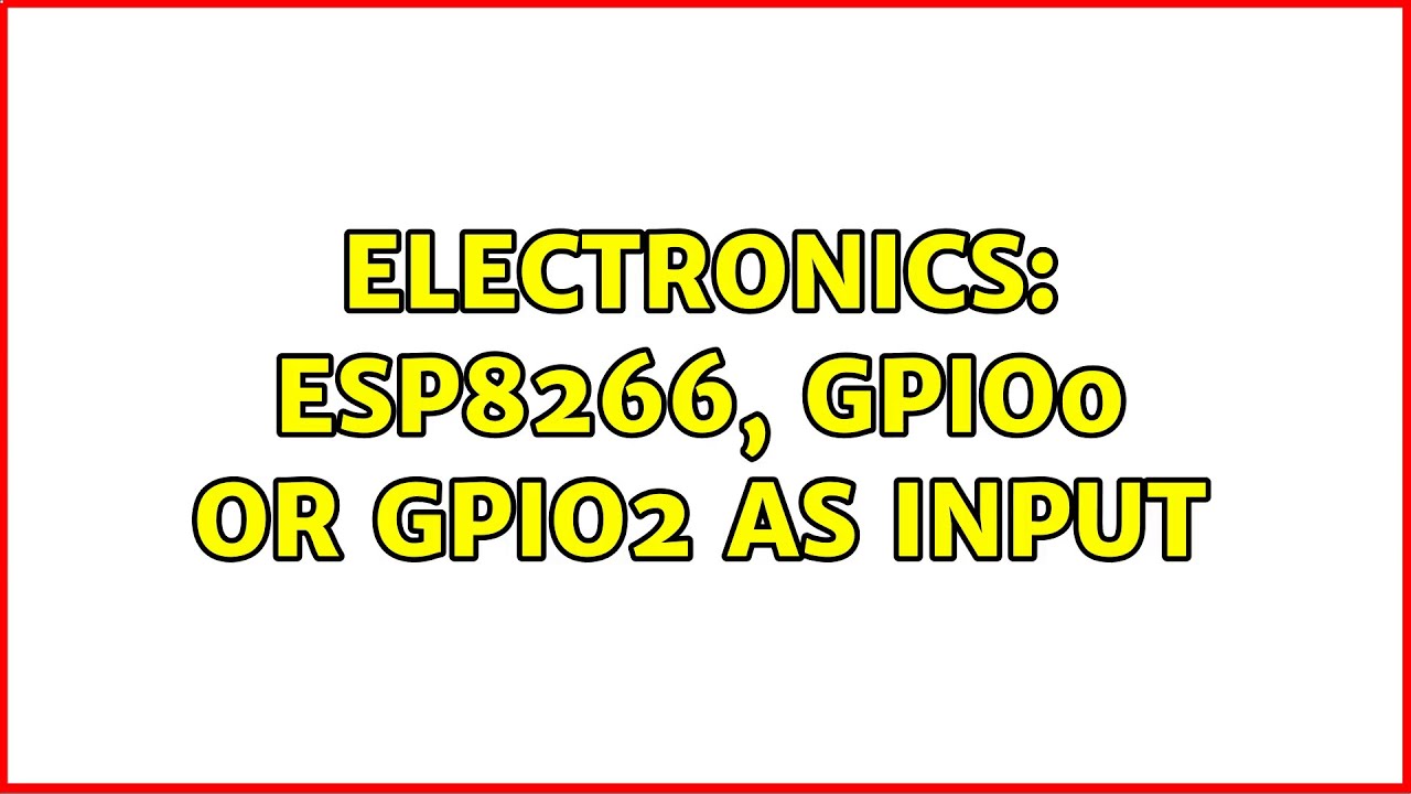 Electronics Esp8266 Gpio0 Or Gpio2 As Input Youtube