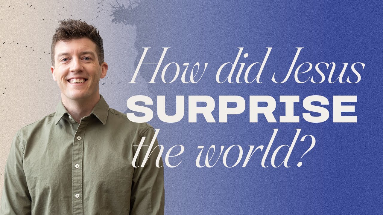How Did Jesus Surprise the World? | The Jesus Who's More Than We Think ...