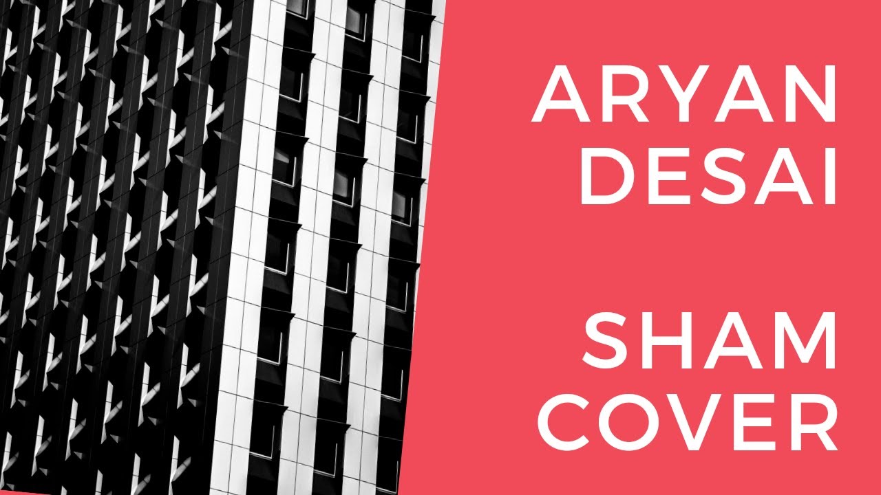 Sham Cover By Aryan Desai - YouTube