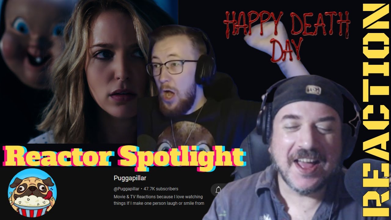 Reactor Spotlight Puggapillar @Puggapillar '' Happy Death Day ...