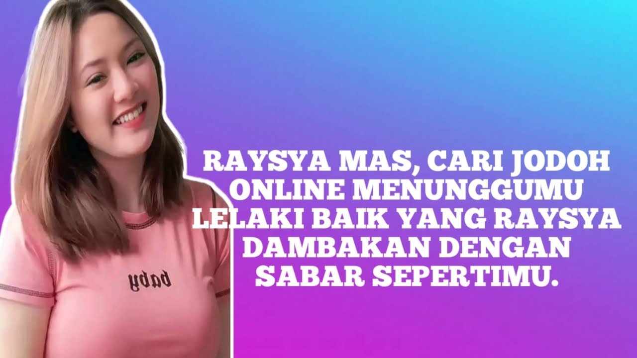 RAYSA MAS CARI JODOH ONLINE MENUNGGUMU LELAKI BAIK TANG RAYSA DAMBAKAN DENGAN SABAR SEPERTIMU ...
