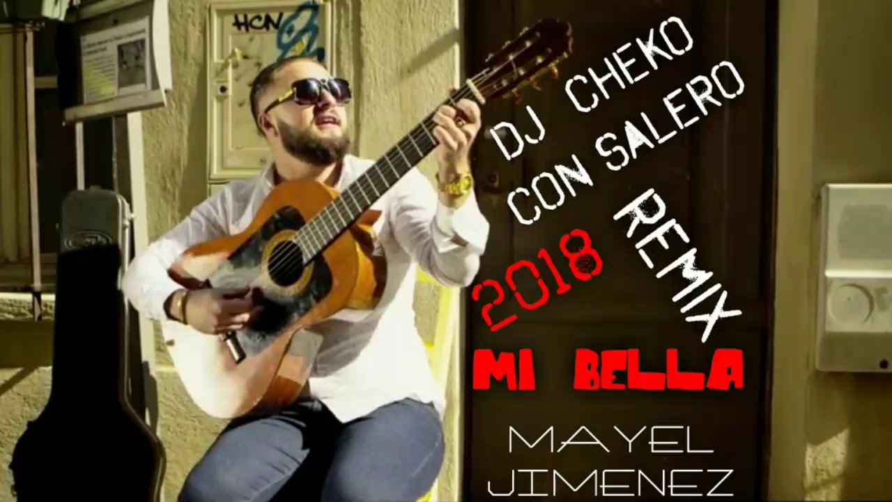 Mayel Jimenez 2018 - Mi Bella Remix Dj Cheko Con Salero - YouTube