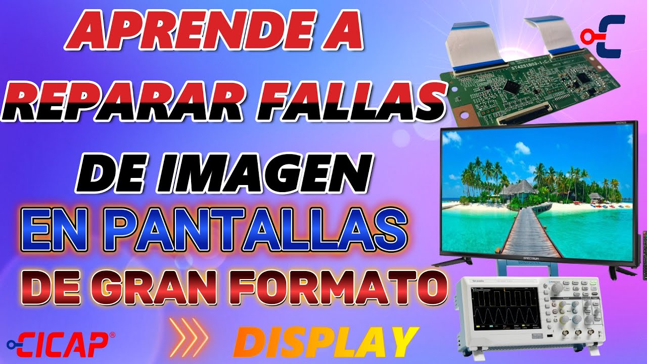APRENDE A REPARAR FALLAS DE IMAGENEN PANTALLAS DE GRAN FORMATO DISPLAY ...