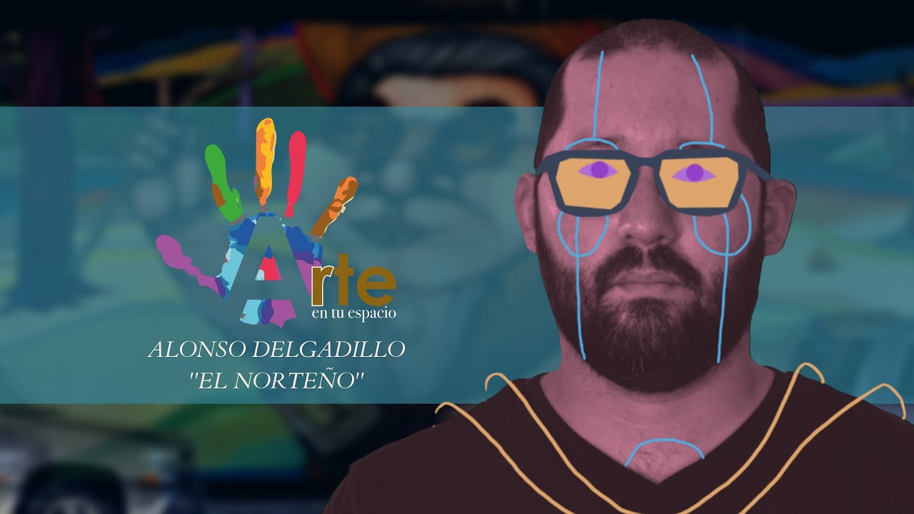 Arte en tu espacio | Alonso Delgadillo "El Norteño" - YouTube