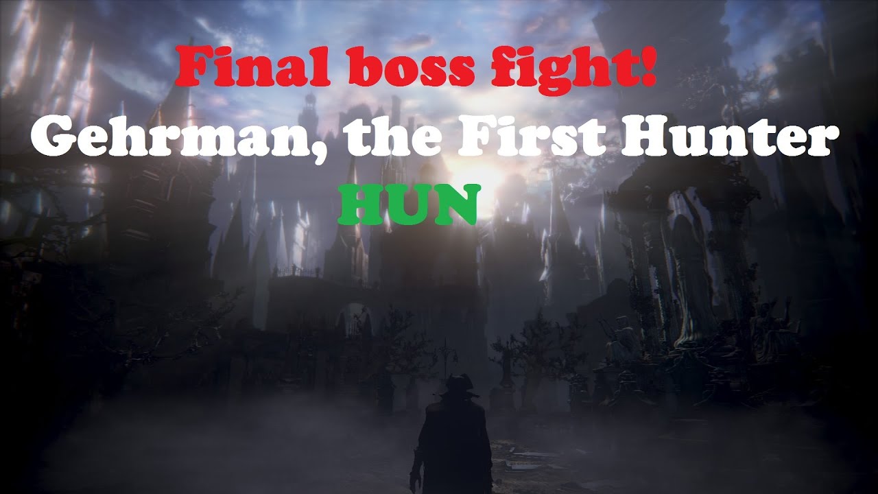 Bloodborne final boss fight! Gehrman, the First Hunter [HUN] - YouTube