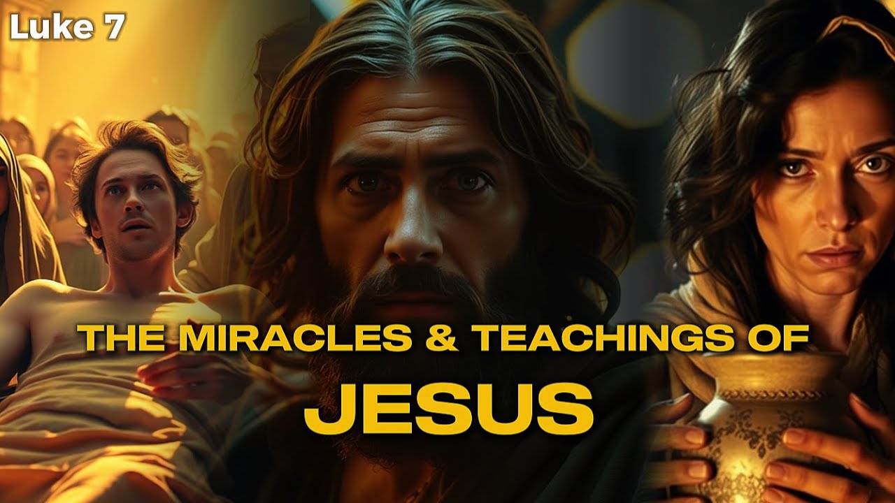 *Luke 7: The Miracles and Teachings of Jesus – A Powerful Bible Story ...