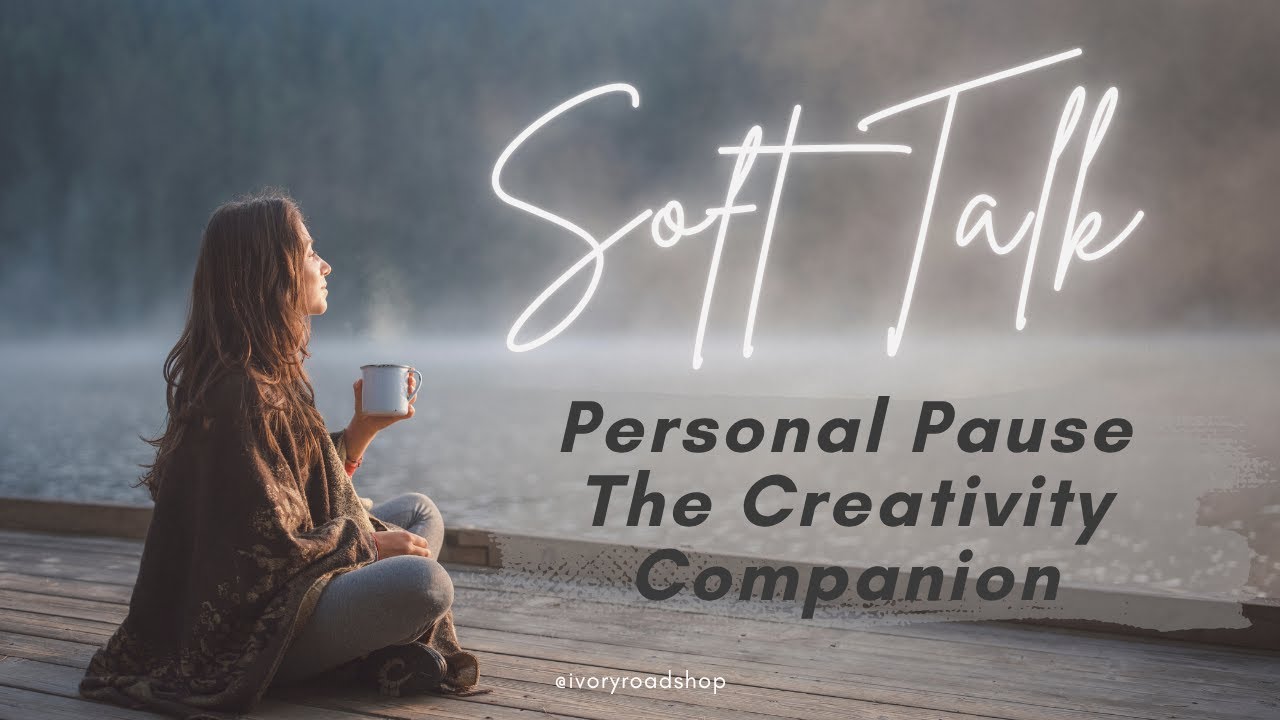 Soft Talk | Personal Pause - The Creativity companion - YouTube