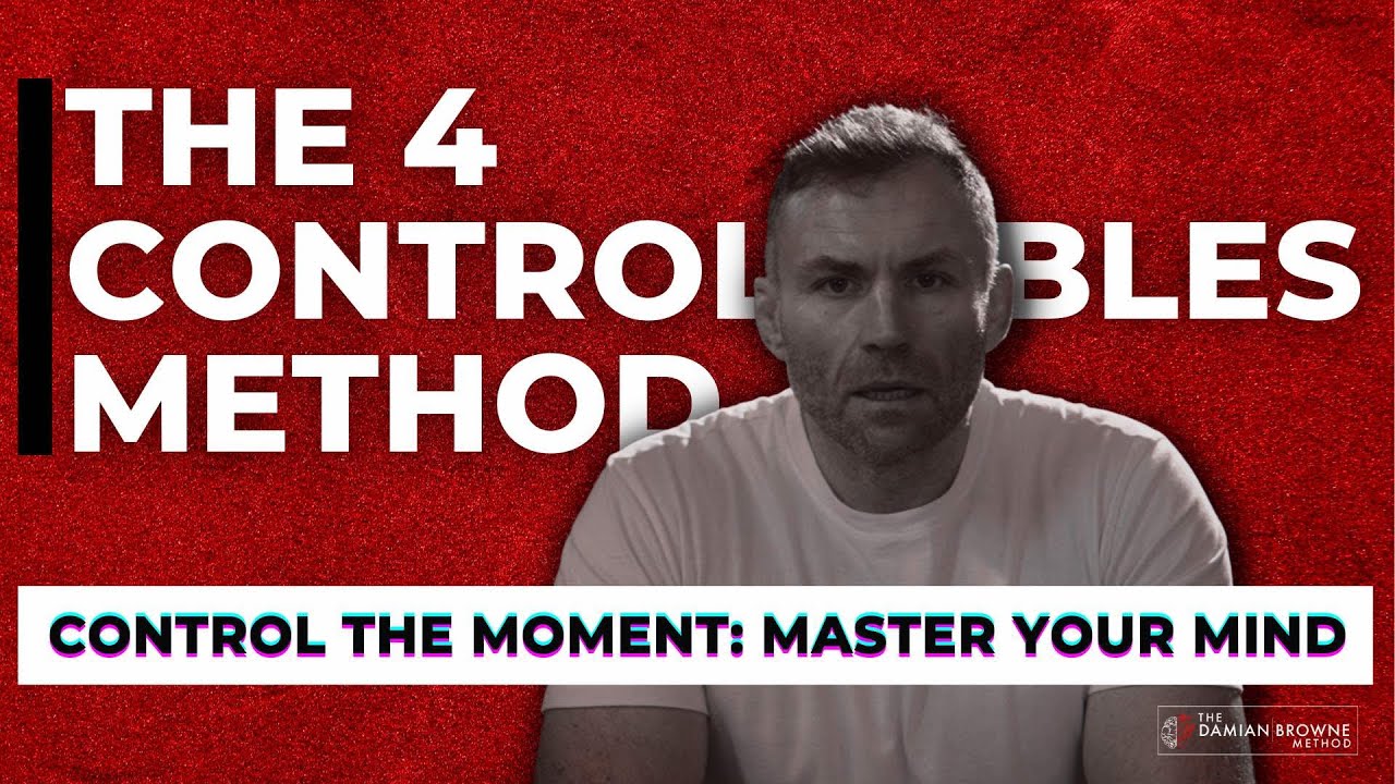 What is The 4 Controllables Method? - Control The Moment : Master Your Mind - Damian Browne ...