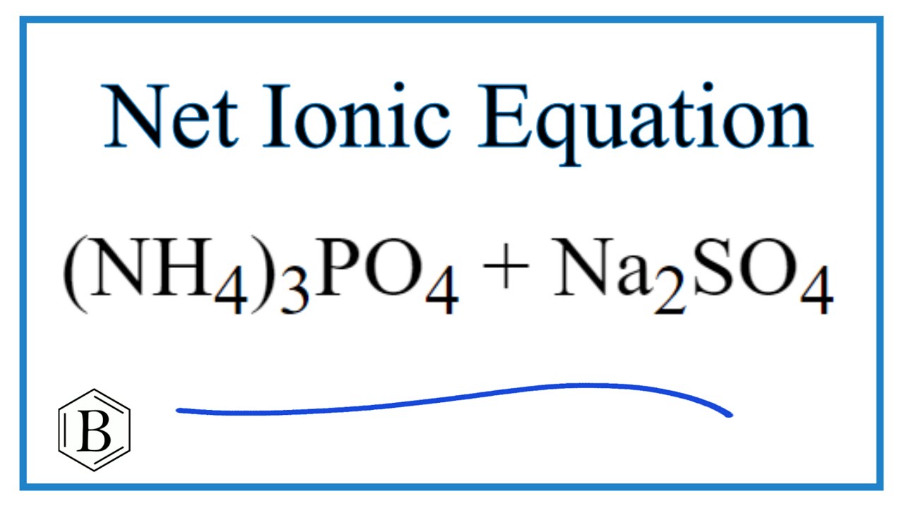 How To Write The Net Ionic Equation For NH4 3PO4 Na2SO4 NH4 2SO4 how-to-write-the-net-ionic-equation-for-nh4-3po4-na2so4-nh4-2so4