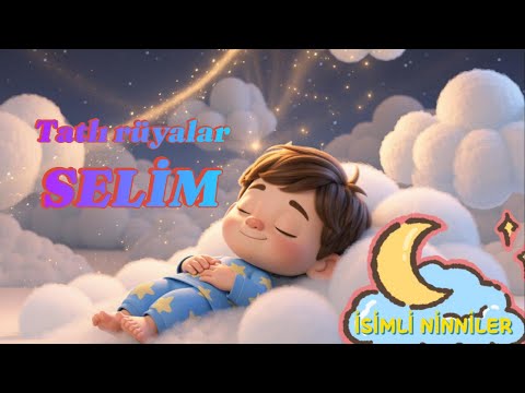 Tatlı Rüyalar SELİM - İsimli Ninniler