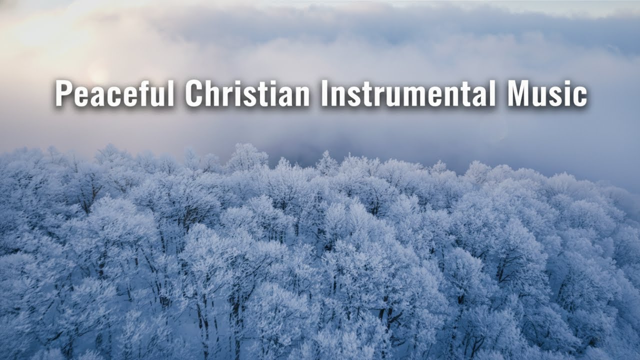Peaceful Christian Instrumental Music | Relaxing Worship for Stress ...