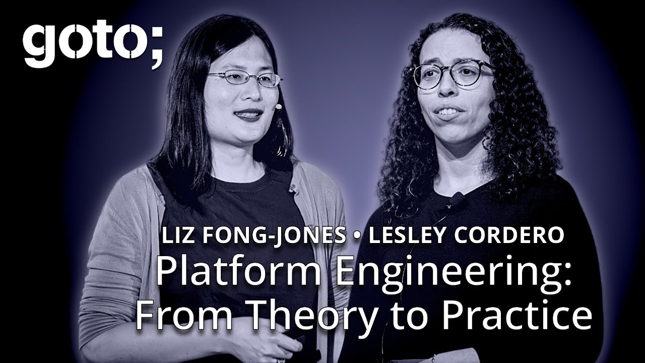 Platform Engineering: From Theory to Practice • Liz Fong-Jones & Lesley ...