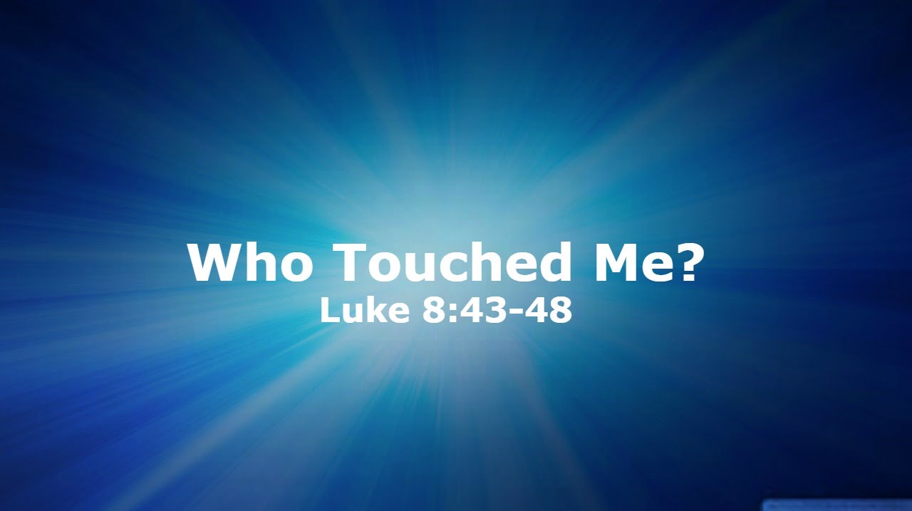 2014 9 14 Sermon Who Touched Me Luke 8 43 48 YouTube