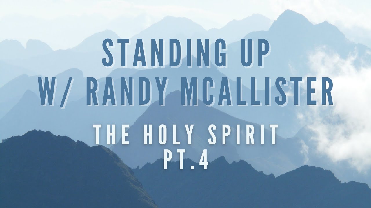 The Holy Spirit Pt.4 | Standing Up w/ Randy McAllister - YouTube