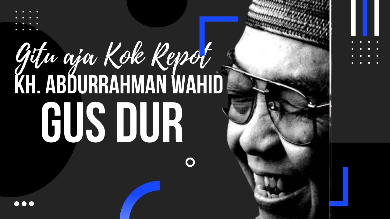 GUS DUR Gitu Aja Kok Repot - YouTube