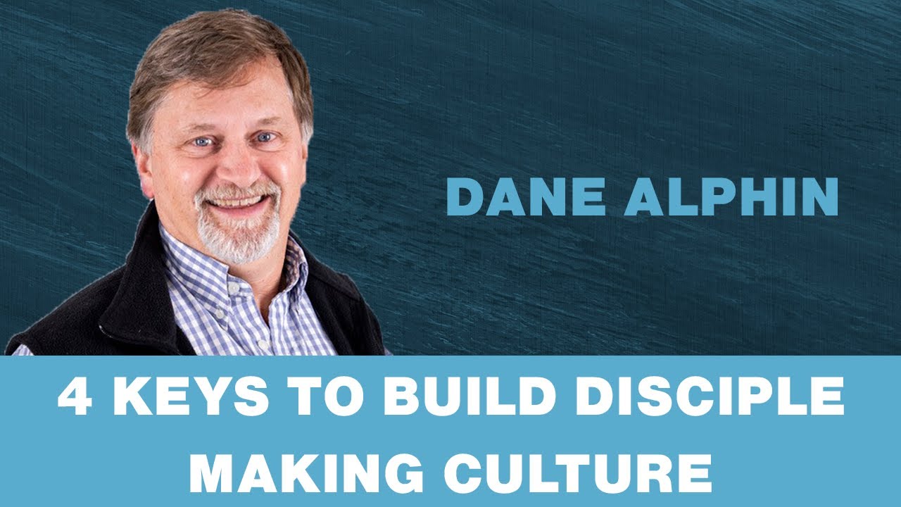 4 Keys to Building a Disciple Making Culture in Church - Dane Alphin ...
