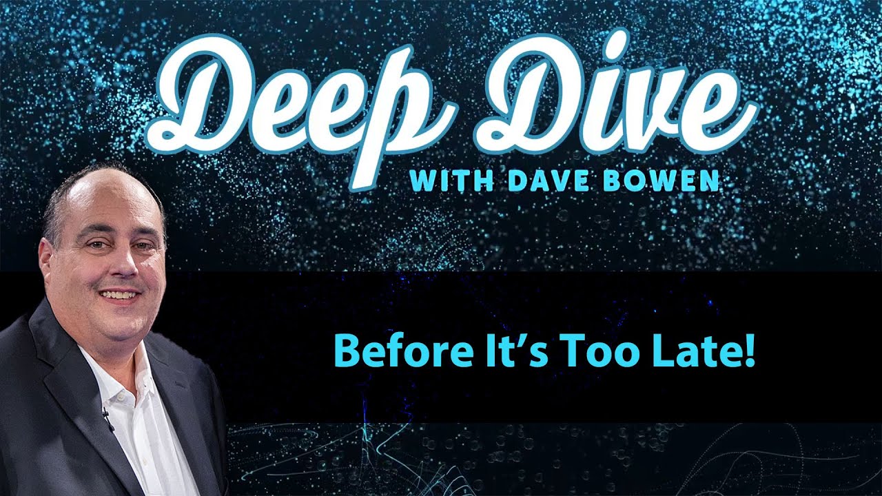 Before It's TOO LATE! | Deep Dive with Dave Bowen - YouTube