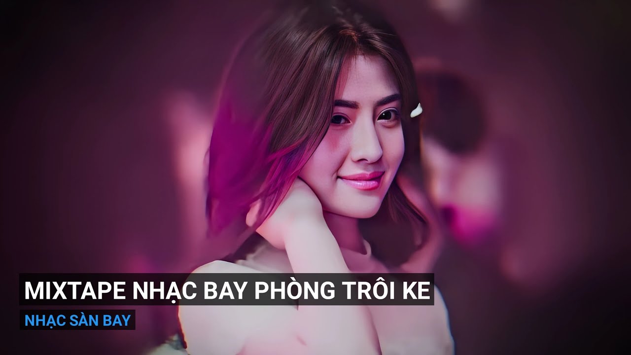 Mixtape Nhạc Bay Phòng Bass Cực Mạnh Được Yêu Thích Nhất 2025 - YouTube