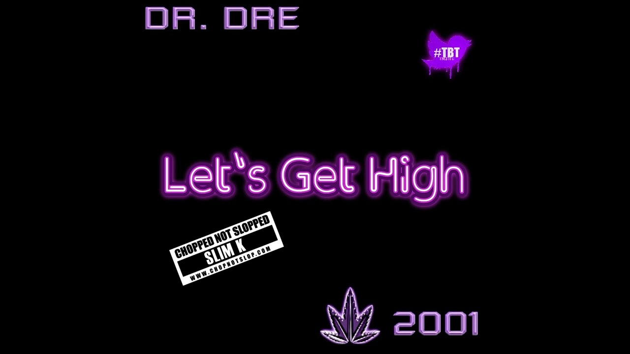 Let's Get High - Dr. Dre / Chopstars / DJ Slim K (Chopnotslop Remix ...