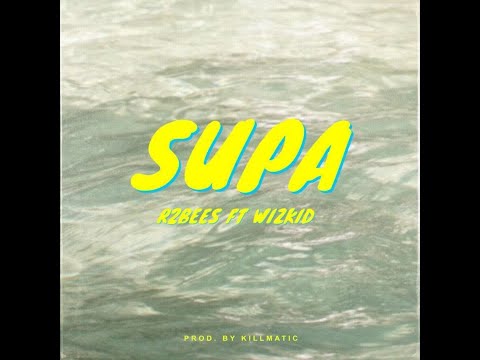 R2Bees Ft. Wizkid – Supa