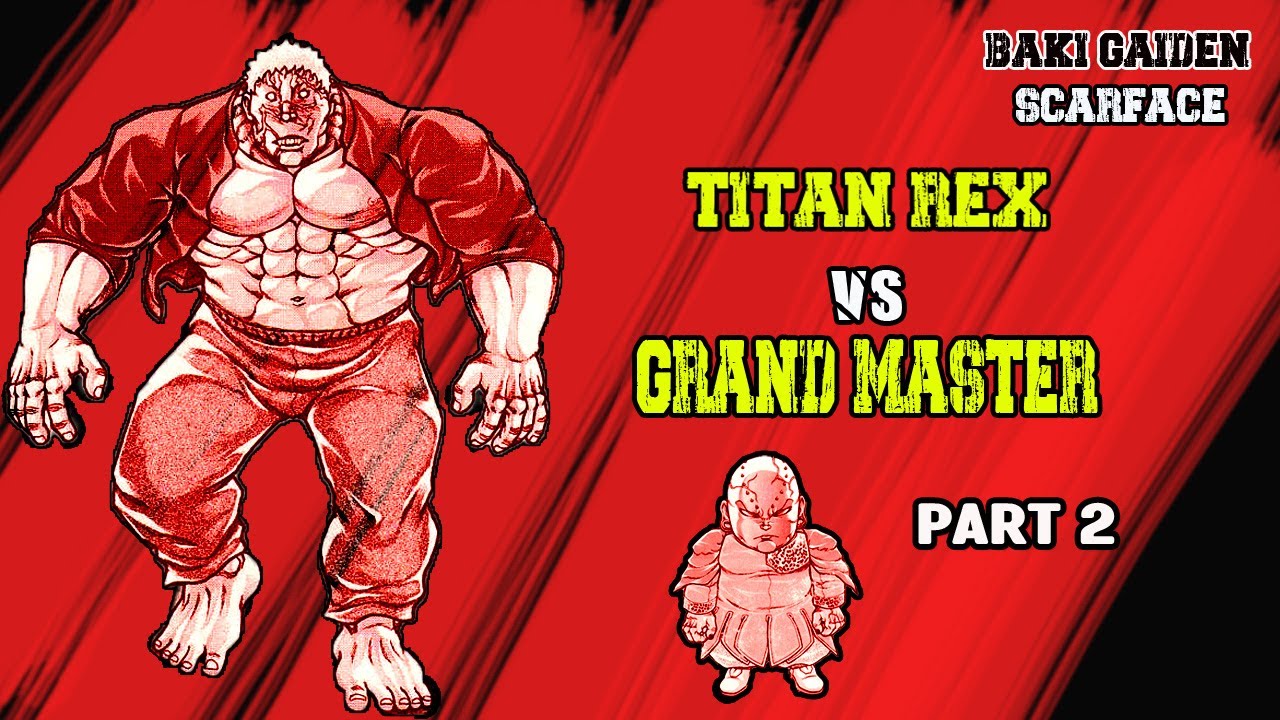 Baki Gaiden Scarface, Pertarungan Titan Rex Melawan Grand Master Part 2 ...