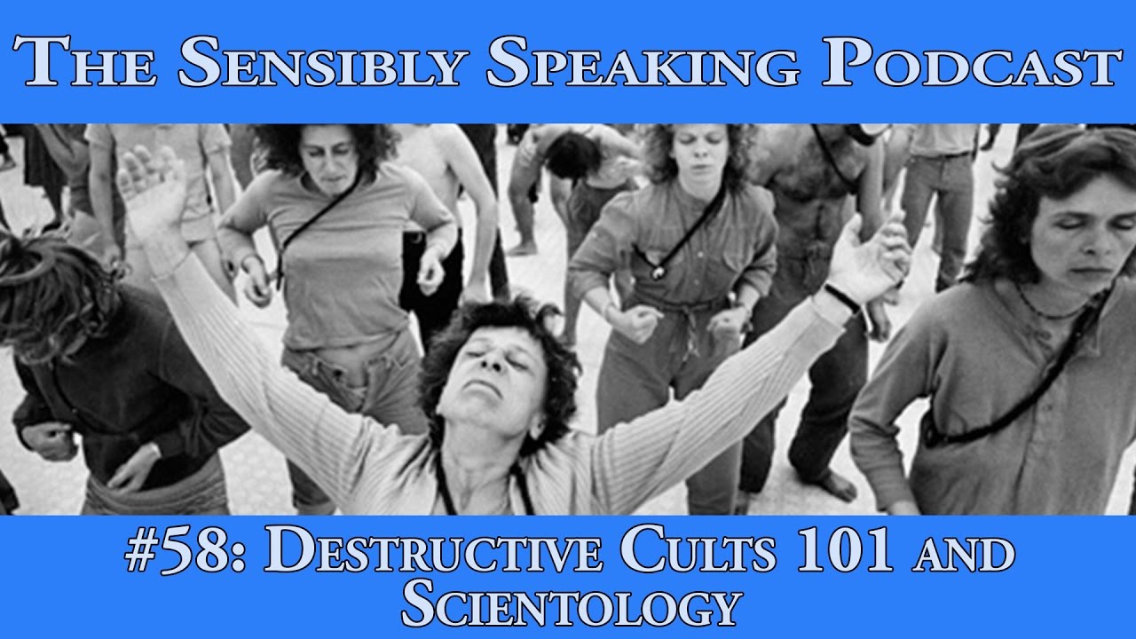 Sensibly Speaking Podcast #58 - Destructive Cults 101 and Scientology ...