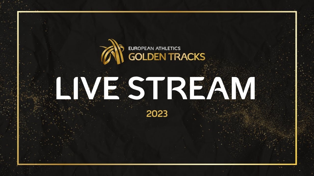 2023 European Athletics Golden Tracks - Live Stream - YouTube