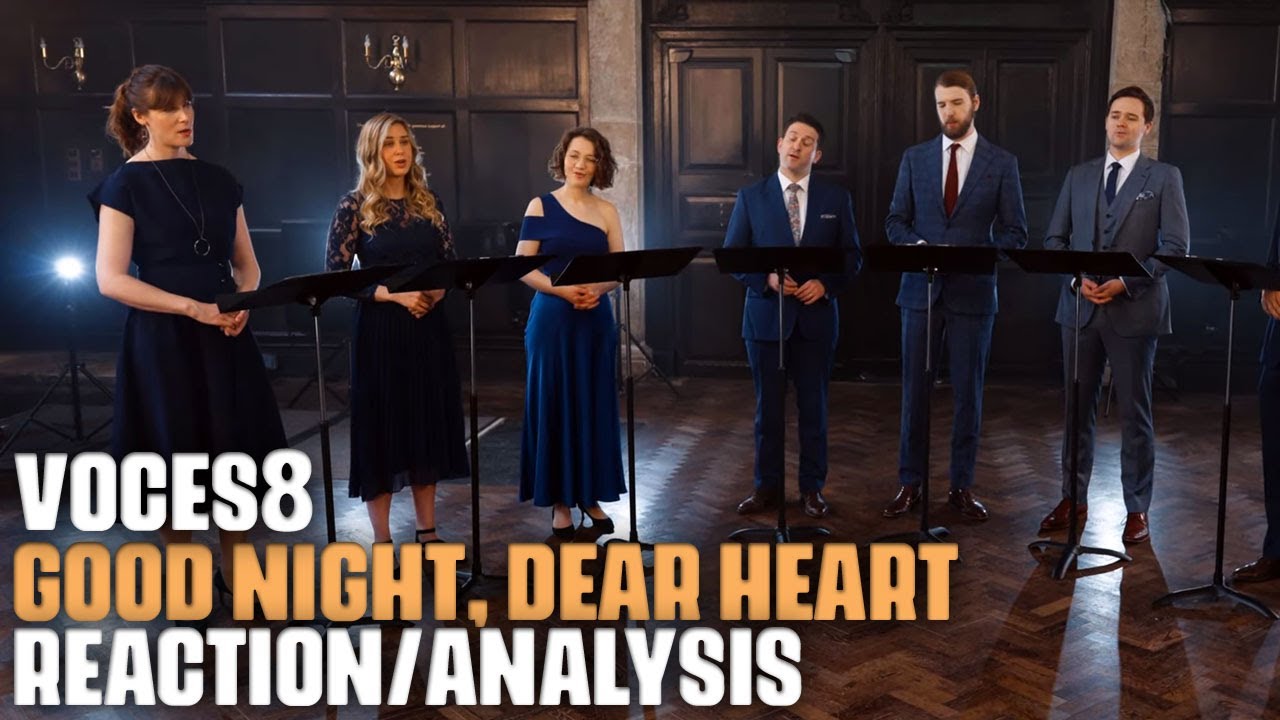 "Good Night, Dear Heart" (by Dan Forrest) by VOCES8, Reaction/Analysis ...
