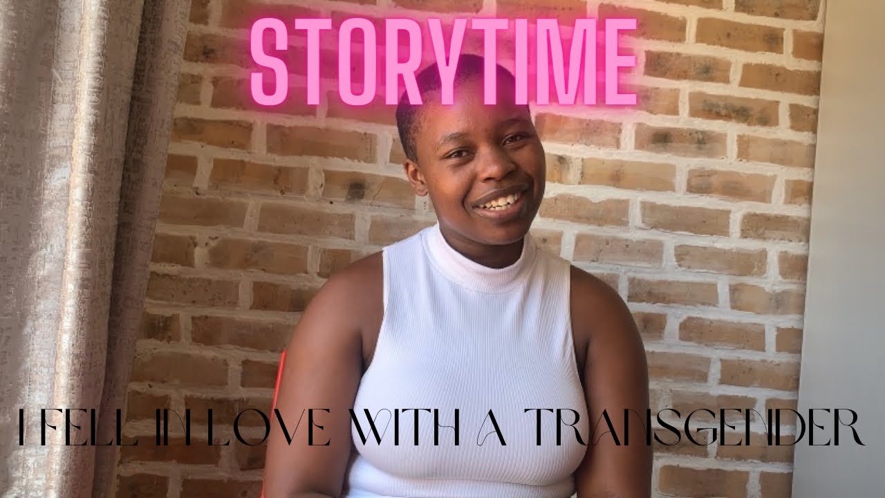 STORYTIME|| I Fell In Love With A Transgender - YouTube