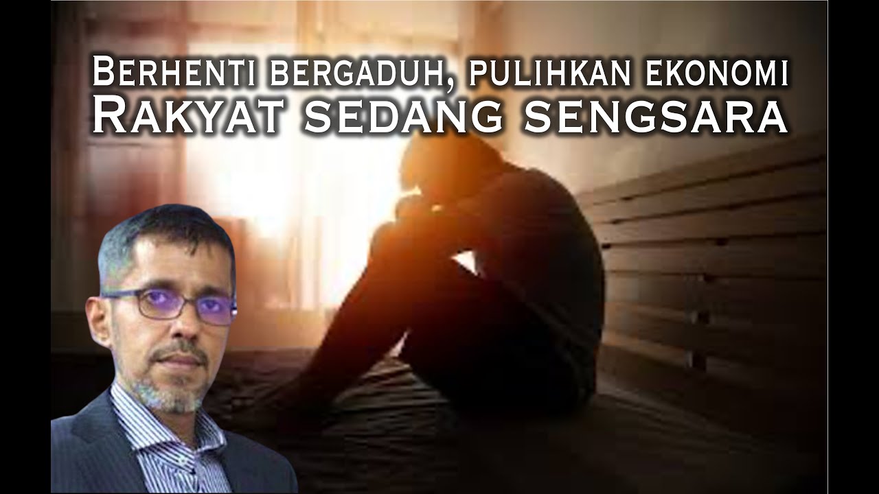 Berhenti bergaduh, fokus pulih ekonomi - Rakyat tengah sengsara - YouTube