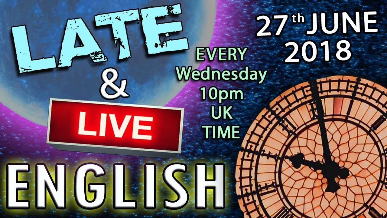 Learning English - Late and Live - 27th June 2018 - From England, with ...
