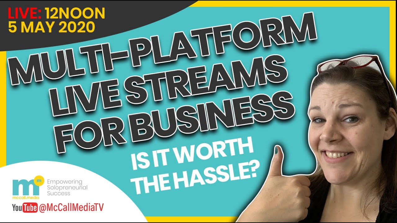 MULTI-PLATFORM LIVE STREAMS FOR BUSINESS - is it worth the hassle ...