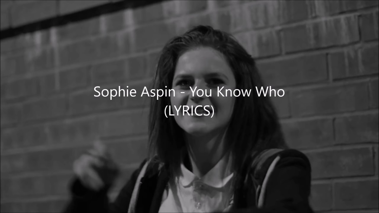 Sophie-Aspin// YOU KNOW WHO (LYRICS) - YouTube