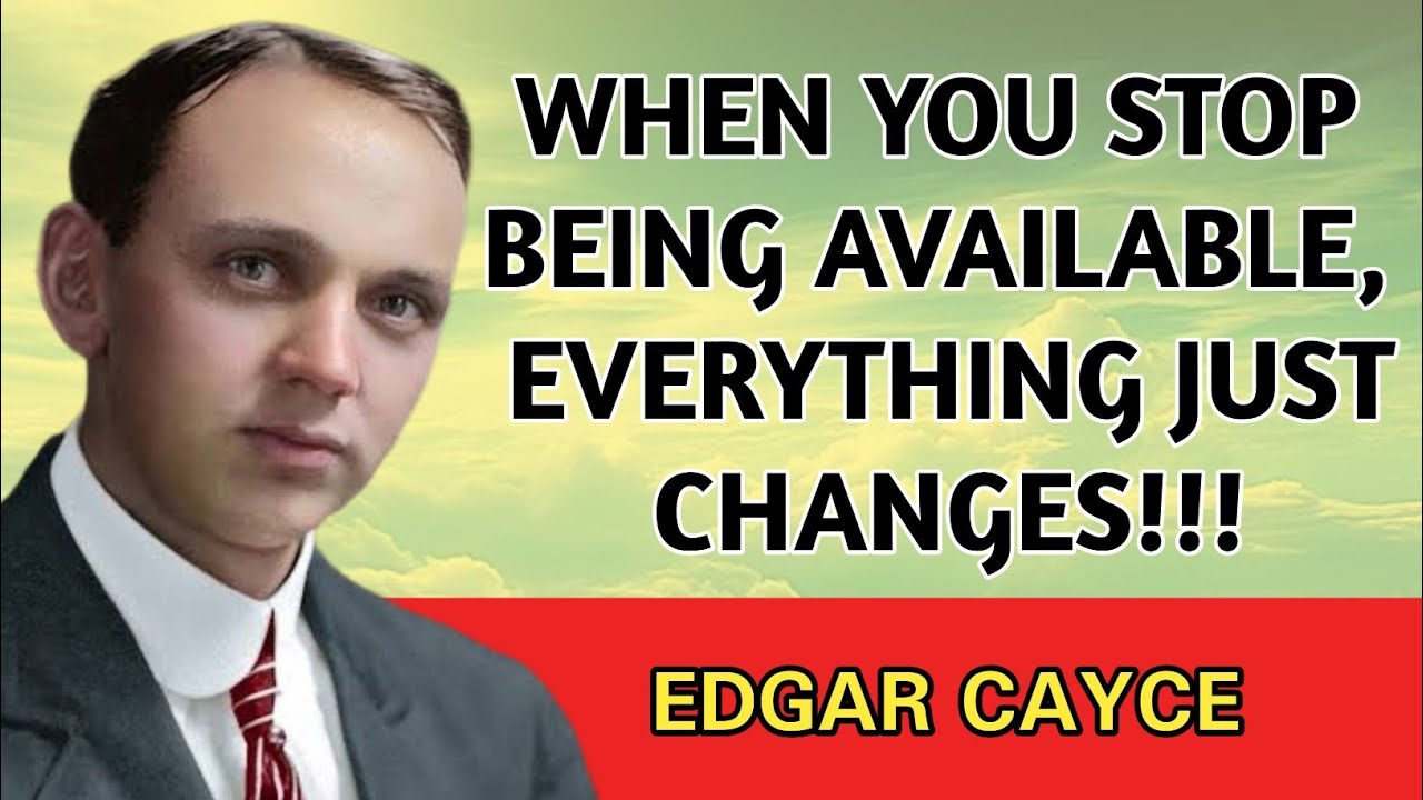 When You Stop Being Available, Everything Changes - Edgar Cayce - YouTube