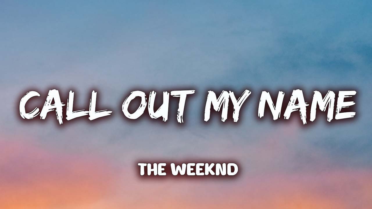 The Weeknd - Call Out My Name (Lyrics) - YouTube