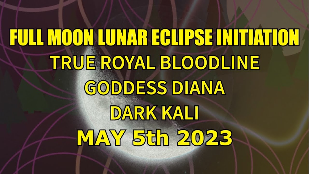 Full Moon Lunar Eclipse Initiation - True Royal Bloodline - Goddess ...